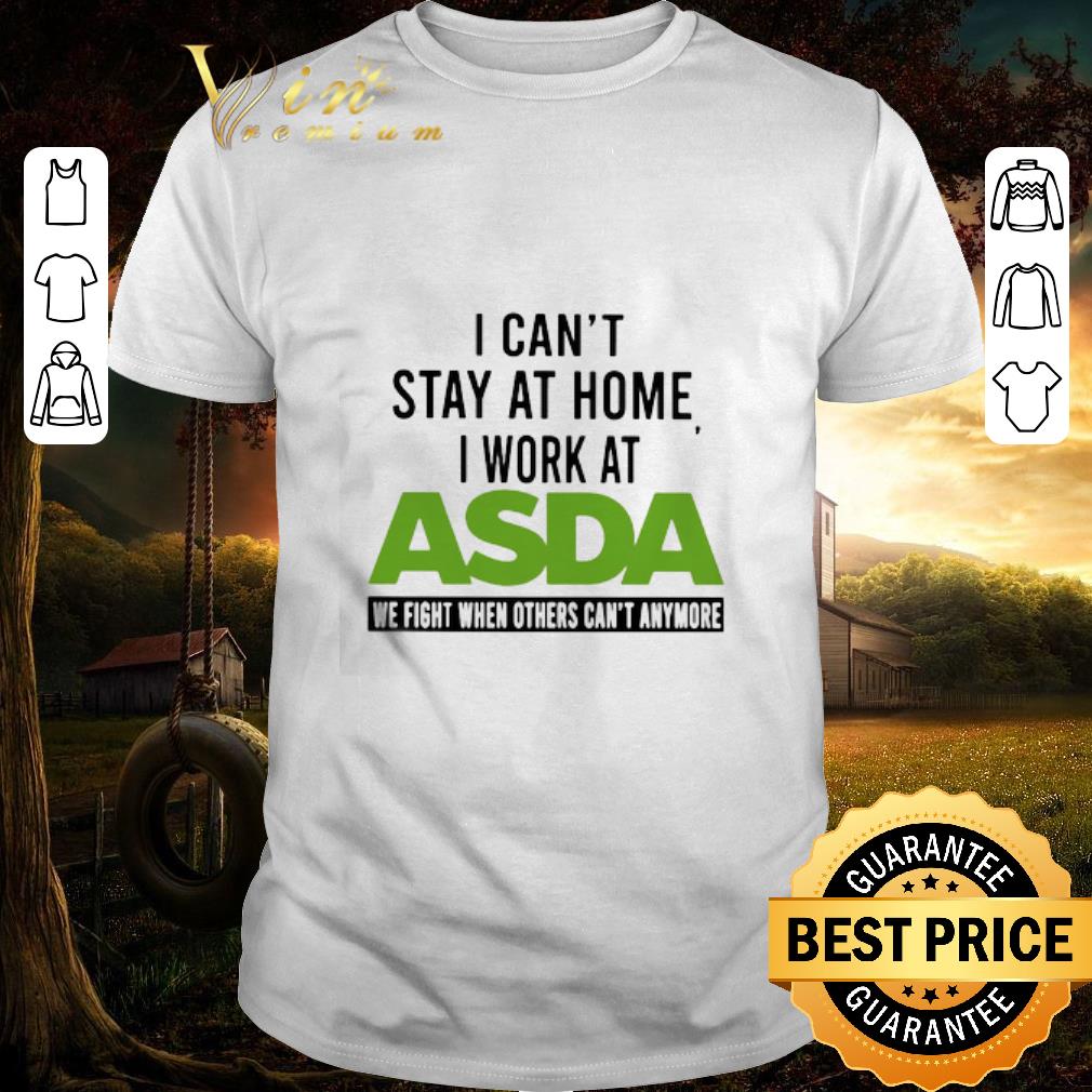 Premium I can’t stay at home I work at Asda Stores Limited Coronavirus ...