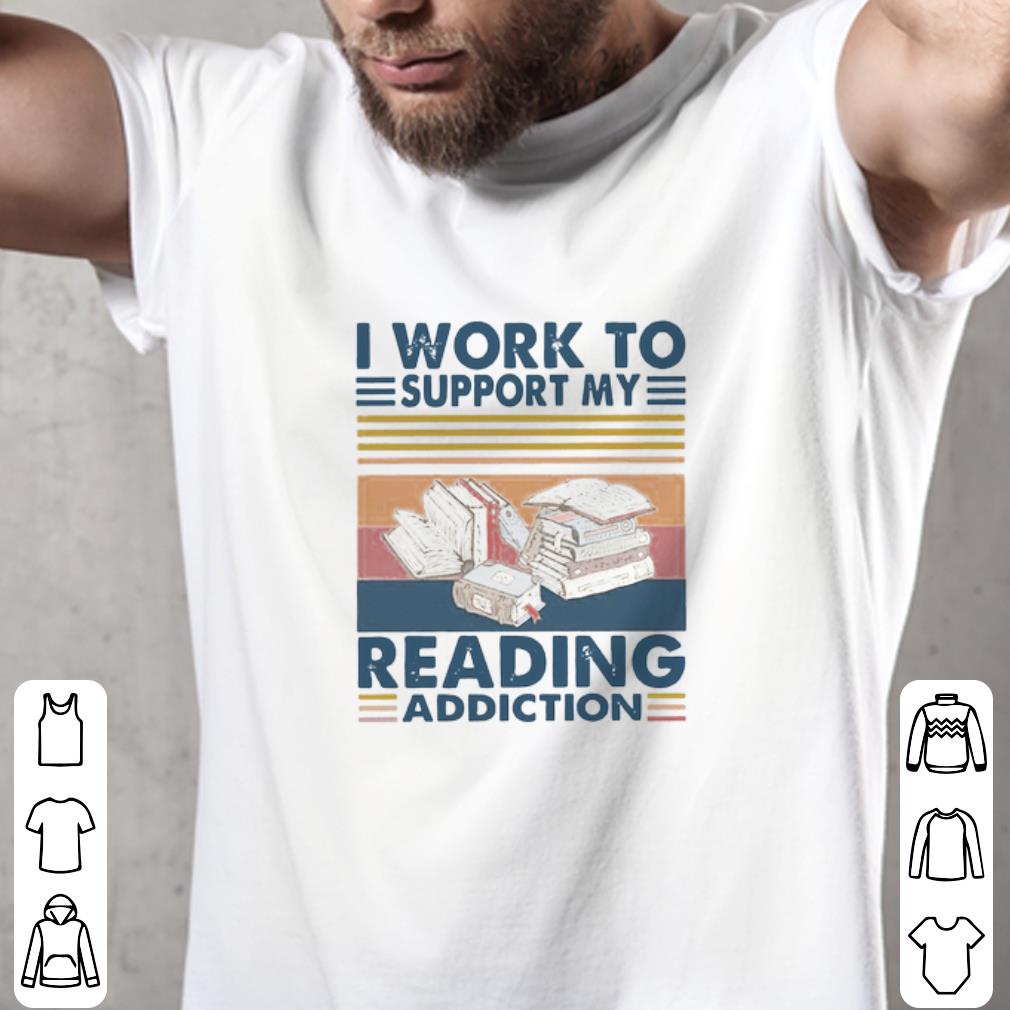 Pretty I Work To Support My Reading Addiction Vintage shirt, hoodie ...