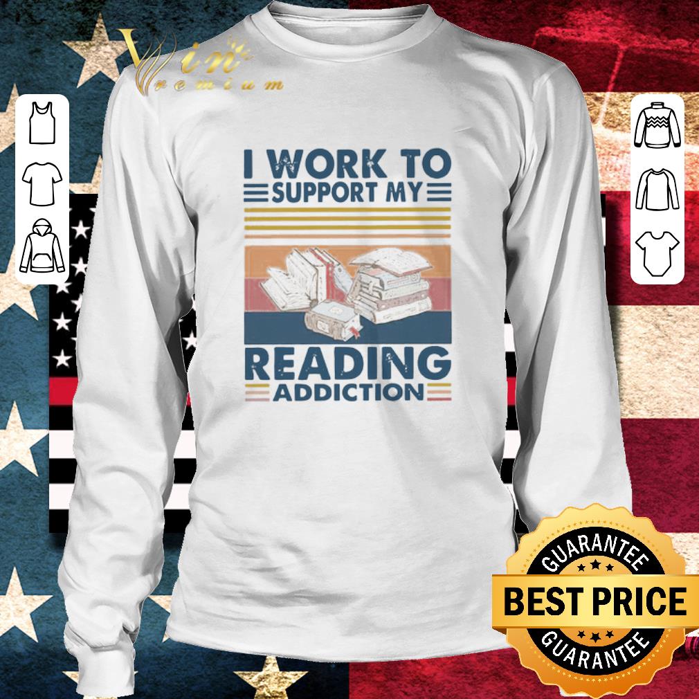 Pretty I Work To Support My Reading Addiction Vintage shirt, hoodie ...