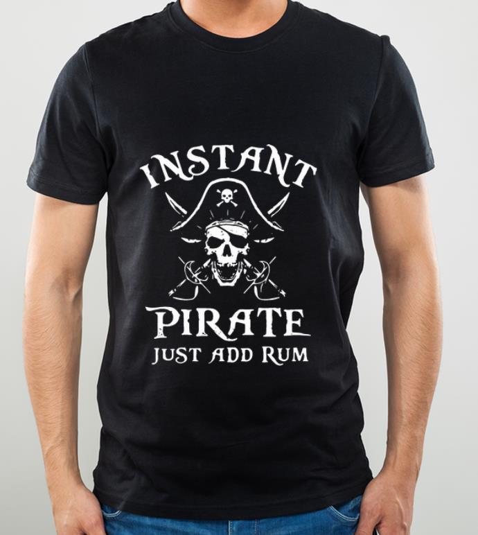 Original Instant Pirate Just Add Rum shirt, hoodie, sweater, longsleeve ...
