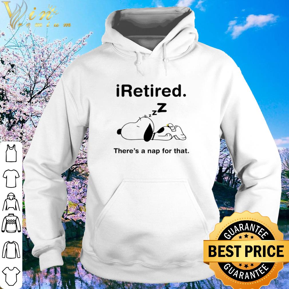 Official Snoopy sleep i retired there’s a nap for that shirt, hoodie ...