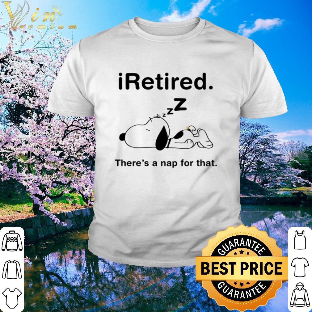 Official Snoopy sleep i retired there’s a nap for that shirt, hoodie ...