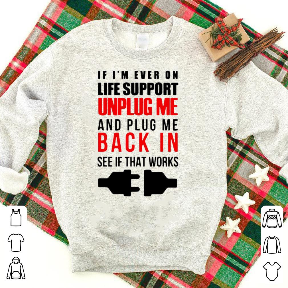 Hot If I’m Ever On Life Support Unplug Me And Pug Me Back In See If ...