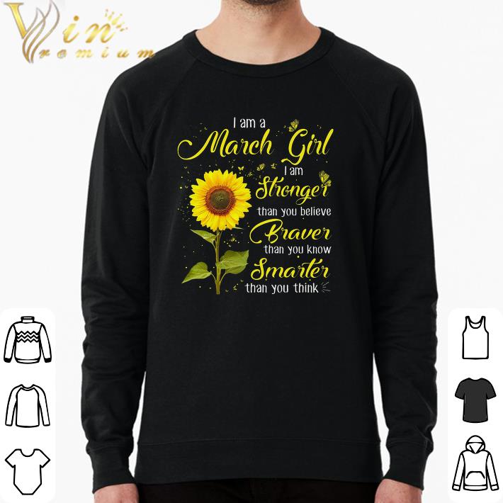 Top I Am A March Girl I Am Stronger Than You Believe Braver Than You ...