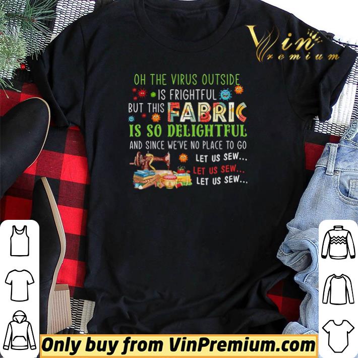 Hot Oh the virus outside is frightful but this fabric is so delightful and since we’ve no place ...