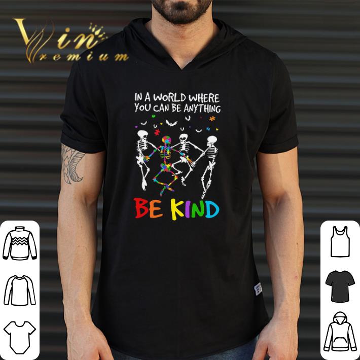 Pretty Autism Skeleton In A World Where You Can Be Anything Be Kind ...