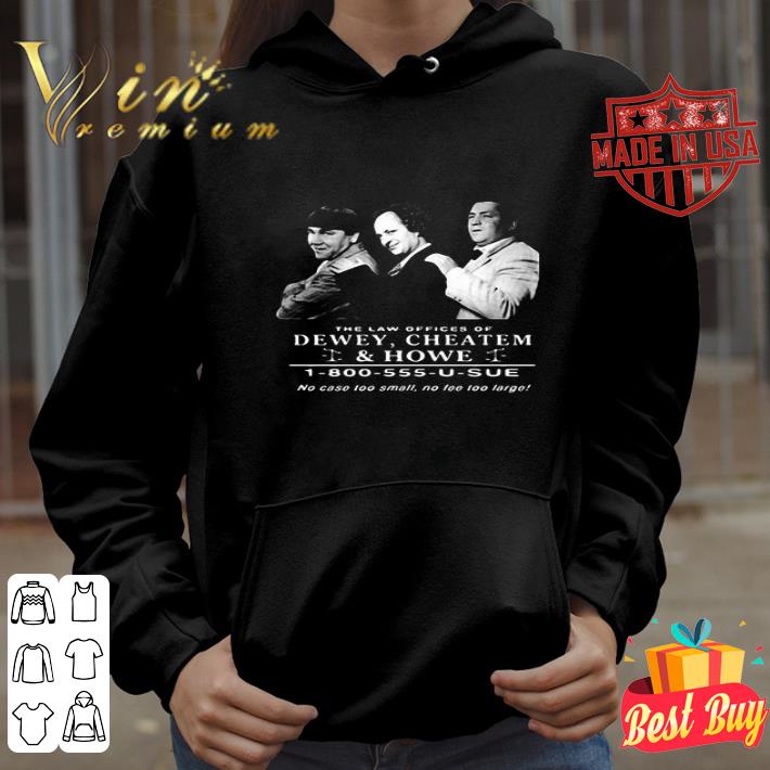 The Law Offices Of Dewey Cheatem And Howe No Case Too Small No shirt ...