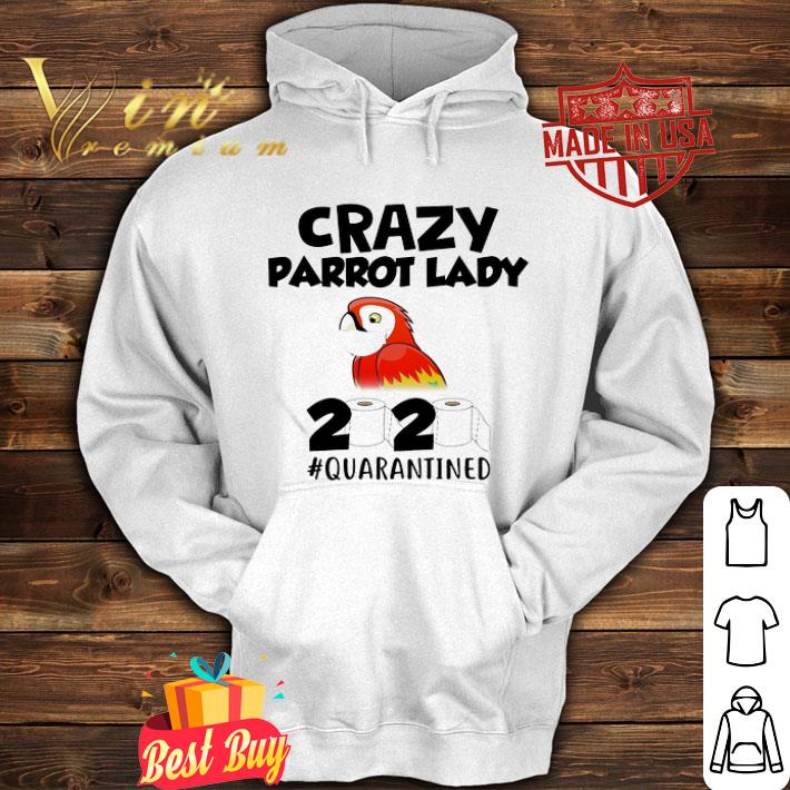 Crazy parrot lady 2020 #quarantined Coronavirus shirt, hoodie, sweater ...