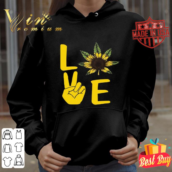 Love Hands Sunflower Weed Cannabis Marijuana shirt hoodie, sweatshirt, longsleeve tee