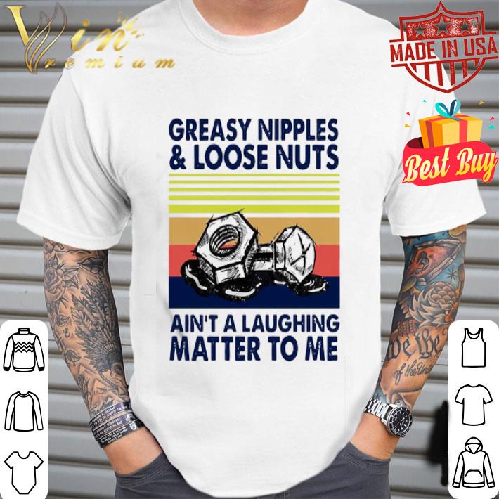 Greasy Nipples And Loose Nuts Ain’t A Laughing Matter To Me Vintage ...