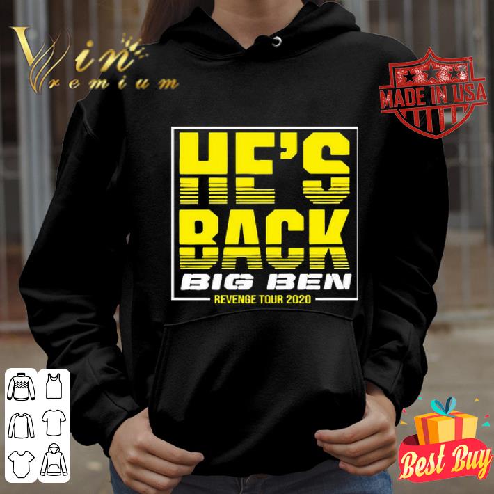 He’s back big ben revenge tour 2020 shirt hoodie, sweatshirt ...