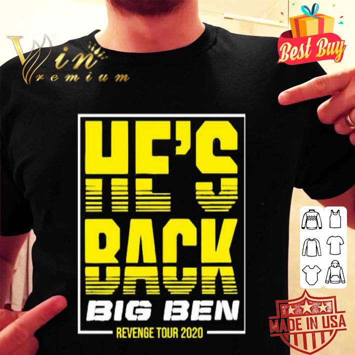 He’s back big ben revenge tour 2020 shirt hoodie, sweatshirt ...