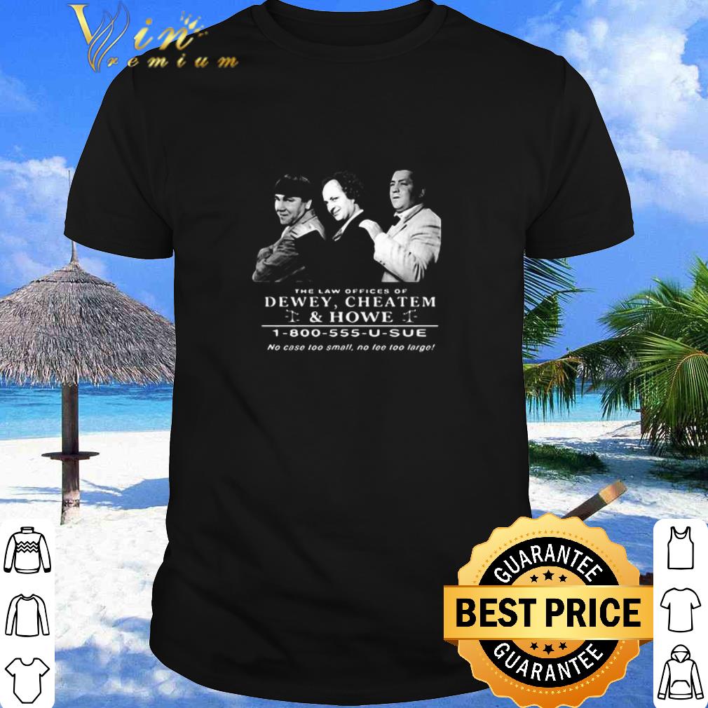 Official The Law Offices Of Dewey Cheatem And Howe No Case Too Small No ...