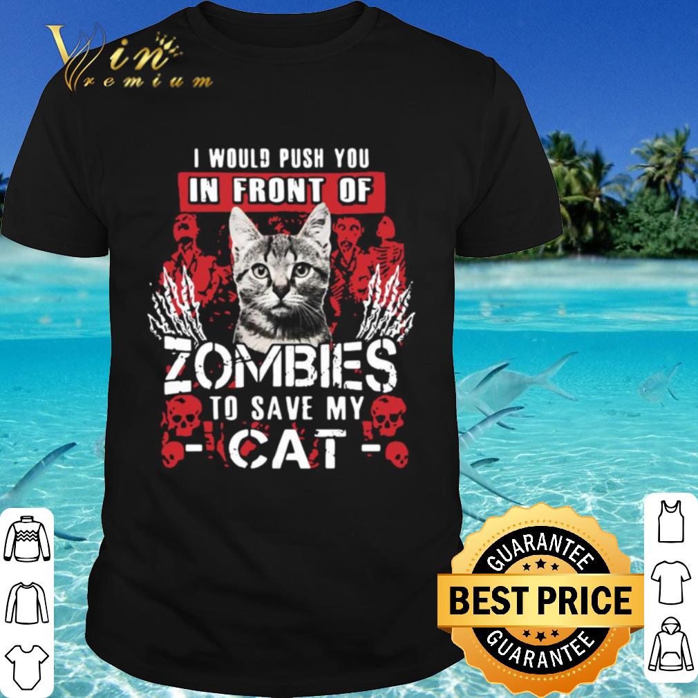 Best I Would Push You In Front Of Zombies To Save My Cat Halloween ...
