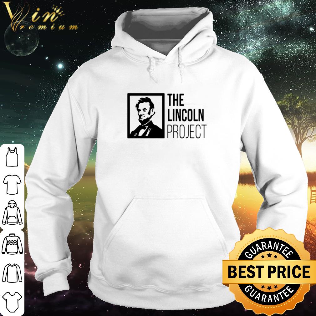 Official Abraham Lincoln The lincoln project shirt hoodie, sweatshirt ...