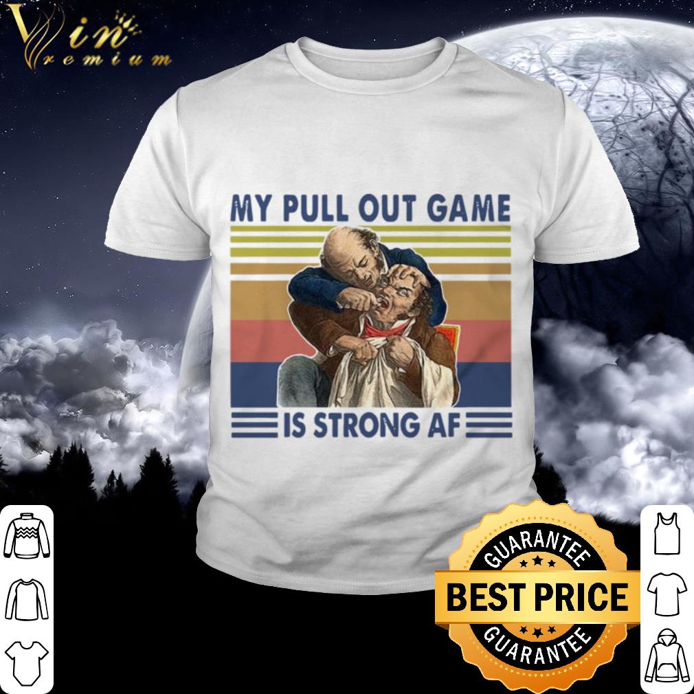 Top Vintage My Pull Out Game Is Strong Af shirt hoodie, sweatshirt ...