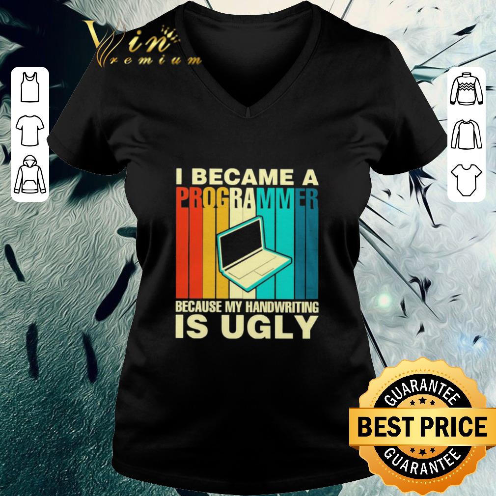 Nice I became a Programmer because My Handwriting is Ugly shirt hoodie ...