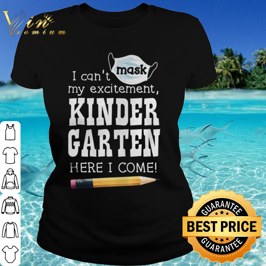 Pretty I Can’t Mask My Excitement Kindergarten Here I Come shirt hoodie ...