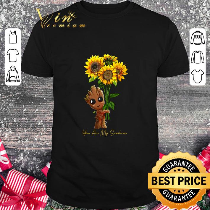 Original Baby Groot and sunflowers you are my sunshine shirt hoodie ...